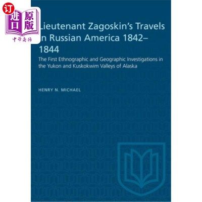 海外直订Lieutenant Zagoskin's Travels in Russian America 1842-1844: The First Ethnograph 1842-1844年