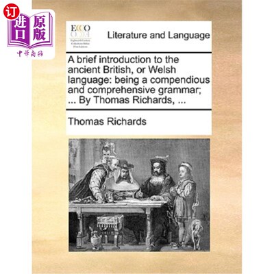 海外直订A Brief Introduction to the Ancient British, or Welsh Language: Being a Compendi 古代英国或威尔士语简介:作