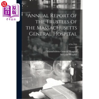 海外直订医药图书Annual Report of the Trustees of the Massachusetts General Hospital; 67th-70th 马萨诸塞州总医院董事