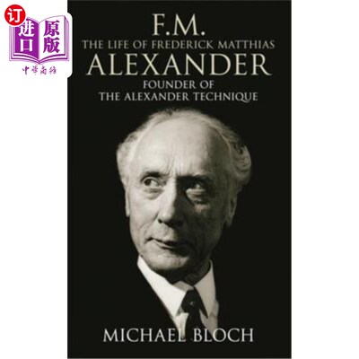 海外直订医药图书F.M.: The Life of Frederick Matthias Alexander: Founder of the Alexander Techniq F.M.：弗雷德里克·