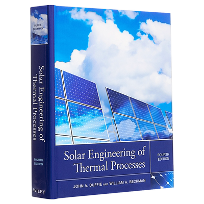 Solar Engineering of Thermal Processes, Fourth Edition 英文原版 太阳能热利用工程（第4版）John A. Duffie【中商原版】