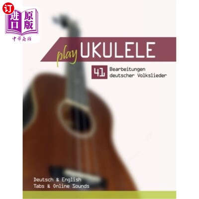 海外直订德语 Play Ukulele - 41 Bearbeitungen deutscher Volkslieder - Deutsch & English - Tabs 玩尤克里里-