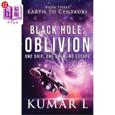 海外直订Earth to Centauri: Black Hole Oblivion: One Ship. One Crew. No Escape. 地球到半人马座:黑洞湮灭:一艘船。一个