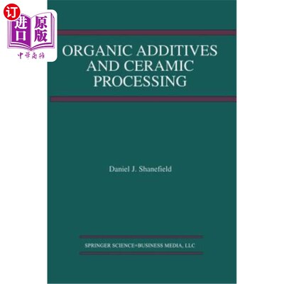 海外直订Organic Additives and Ceramic Processing: With Applications in Powder Metallurgy 有机添加剂和陶瓷加工：应用