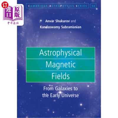 海外直订Astrophysical Magnetic Fields: From Galaxies to the Early Universe 天体物理磁场：从星系到早期宇宙