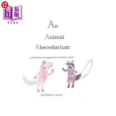 海外直订An Animal Abecedarium: A marvelous menagerie from AXOLOTL to ZORIL 动物入门：从AXOLOTL到ZORIL的奇妙动物园