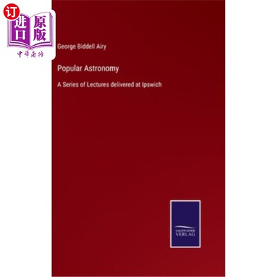 海外直订Popular Astronomy: A Series of Lectures delivered at Ipswich 大众天文学：伊普斯维奇的系列讲座