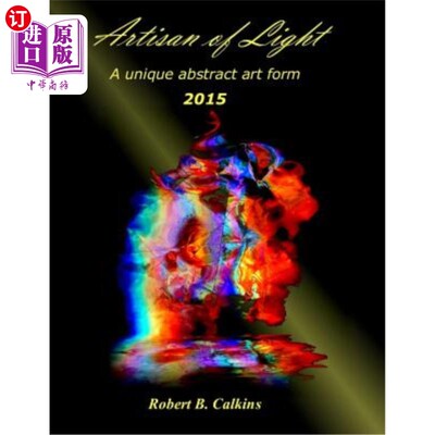 海外直订Artisan of Light: 2015: A unique abstract art form 光的工匠:2015:一种独特的抽象艺术形式