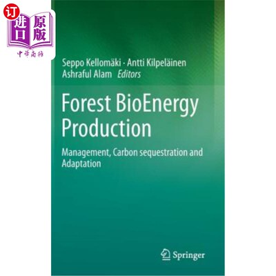 海外直订Forest Bioenergy Production: Management, Carbon Sequestration and Adaptation 森林生物能源生产：管理、固碳和适应