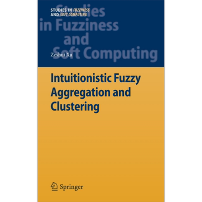 现货 直觉模糊集的聚类和聚类 第1版 英文原版 Intuitionistic Fuzzy Aggregation and Clustering Zeshui Xu【中商原版】