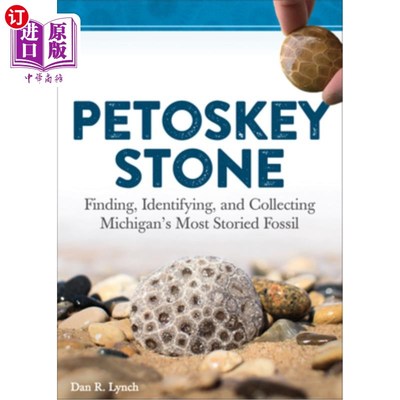 海外直订Petoskey Stone: Finding, Identifying, and Collecting Michigan's Most Storied Fos 佩托斯基石：发现、鉴定和收