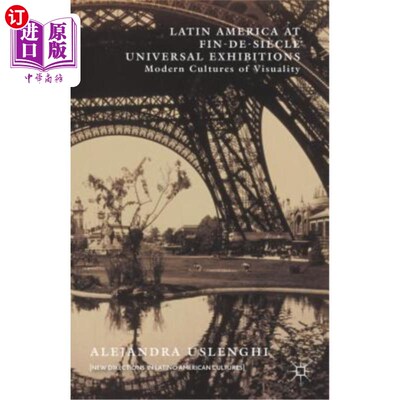 海外直订Latin America at Fin-De-Siècle Universal Exhibitions: Modern Cultures of Visuali 拉丁美洲Fin-De-Sièc