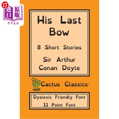 海外直订His Last Bow (Cactus Classics Dyslexic Friendly Font): 8 Short Stories; 11 Point 他的最后一首（仙人掌经典诵