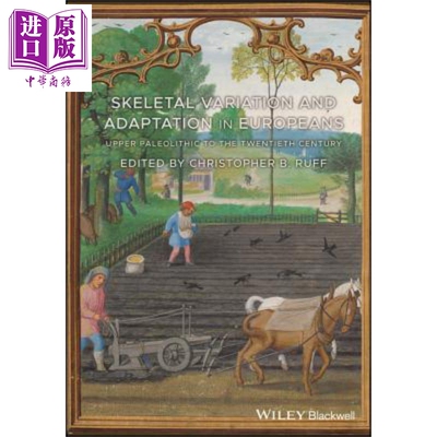 欧洲人骨骼变异与适应旧石器时代早期到20世纪Skeletal Variation And Adaptation In Europeans英文原版Christopher Ruff中?