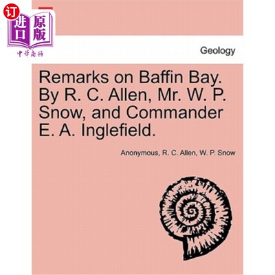 海外直订Remarks on Baffin Bay. by R. C. Allen, Mr. W. P. Snow, and Commander E. A. Ingle 关于巴芬湾的评论。r·c·艾伦