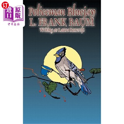 海外直订Policeman Bluejay by L. Frank Baum, Fiction, Fantasy l·弗兰克·鲍姆的《冠蓝鸦警察》，小说，幻想