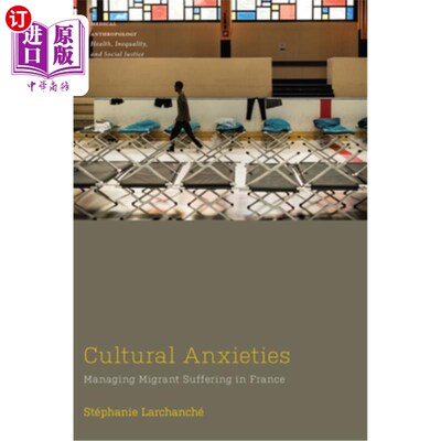 海外直订医药图书Cultural Anxieties: Managing Migrant Suffering in France 文化焦虑:管理法国移民的苦难