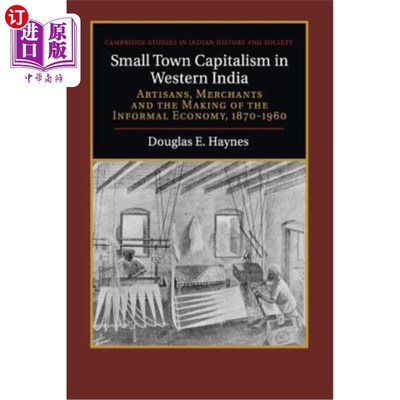 海外直订Small Town Capitalism in Western India: Artisans, Merchants, and the Making of t 西印度的小镇资本主义:工匠