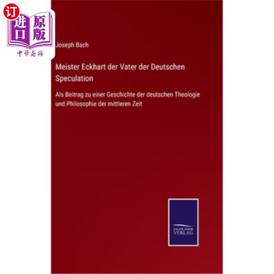 海外直订德语 Meister Eckhart der Vater der Deutschen Speculation: Als Beitrag zu einer Geschi 隆美尔?爱克哈特是德国