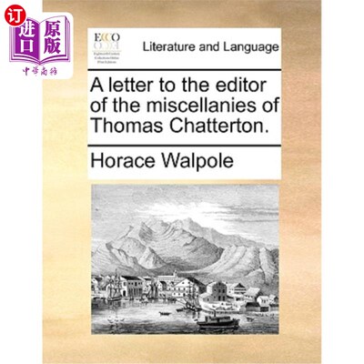 海外直订A Letter to the Editor of the Miscellanies of Thomas Chatterton. 给《托马斯·查特顿杂记》编辑的一封信。