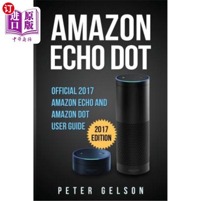海外直订Amazon Echo Dot: Official 2017 Amazon Echo and Amazon Dot User Guide 亚马逊Echo Dot:2017年亚马逊Echo和亚马