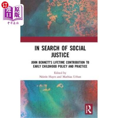 海外直订In Search of Social Justice: John Bennett's Lifetime Contribution to Early Child 《寻求社会正义:约翰·贝内特