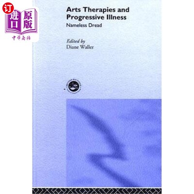 海外直订医药图书Arts Therapies and Progressive Illness: Nameless Dread 艺术疗法与进展性疾病:无名的恐惧