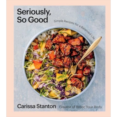 说真的 太好了 平衡生活的简单食谱 Seriously So Good 英文原版 Carissa Stanton ins网红卡丽莎斯坦顿 食谱【中商原版】
