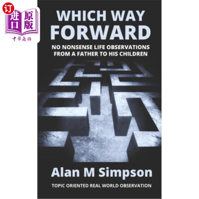 海外直订Which Way Forward: No Nonsense Life Observations From a Father To His Children. 朝哪个方向走:一个父亲对他孩
