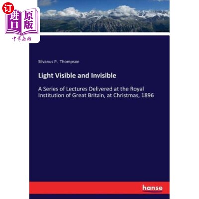 海外直订Light Visible and Invisible: A Series of Lectures Delivered at the Royal Institu 可见光与隐形光:1896年圣诞