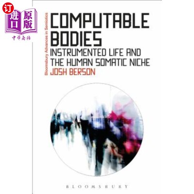 海外直订Computable Bodies: Instrumented Life and the Human Somatic Niche 可计算体