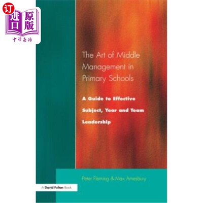 海外直订The Art of Middle Management: A Guide to Effective Subject, Year and Team Leader 中层管理艺术：有效主体、年