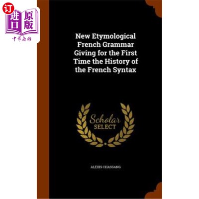 海外直订New Etymological French Grammar Giving for the First Time the History of the Fre 新词源法语语法首次给出了法