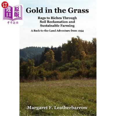海外直订Gold in the Grass: Rags to Riches Through Soil Reclamation and Sustainable Farmi 草丛中的黄金：通过土壤开垦