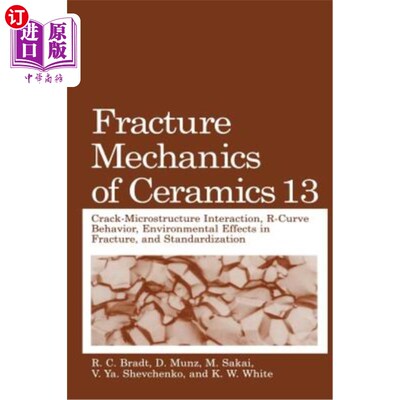 海外直订Fracture Mechanics of Ceramics: Volume 13. Crack-Microstructure Interaction, R-C 陶瓷断裂力学:第13卷。裂纹-