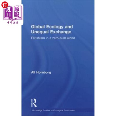 海外直订Global Ecology and Unequal Exchange: Fetishism in a Zero-Sum World 全球生态与不平等交换：零和世界中的拜物教