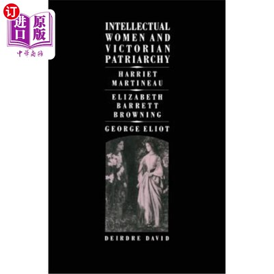海外直订Intellectual Women and Victorian Patriarchy: Harriet Martineau, Elizabeth Barret 知识女性与维多利亚时代的父