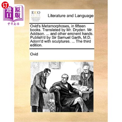海外直订Ovid's Metamorphoses, in Fifteen Books. Translated by Mr. Dryden. Mr. Addison. . 奥维德的《变形记》，在《十