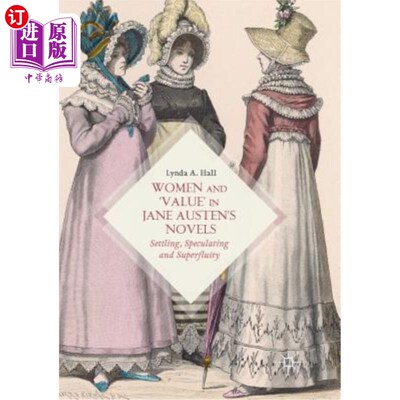 海外直订Women and 'Value' in Jane Austen's Novels: Settling, Speculating and Superfluity 简·奥斯汀小说中的女性与“