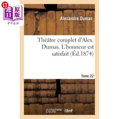海外直订法语 Théatre Complet d'Alex. Dumas. Tome 22 l'Honneur Est Satisfait 亚历克斯全集剧院仲马。多美 22 l 荣誉荣