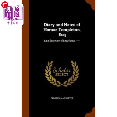 海外直订Diary and Notes of Horace Templeton, Esq: Late Secretary of Legation at ------ 贺拉斯·坦普尔顿的日记和笔记