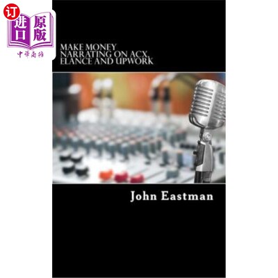 海外直订Make Money Narrating on ACX, Elance and UpWork: How to make an Income as a Narra 在ACX, Elan