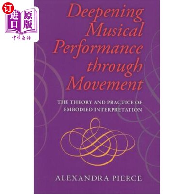 海外直订Deepening Musical Performance Through Movement: The Theory and Practice of Embod 通过动作深化音乐表演：体现