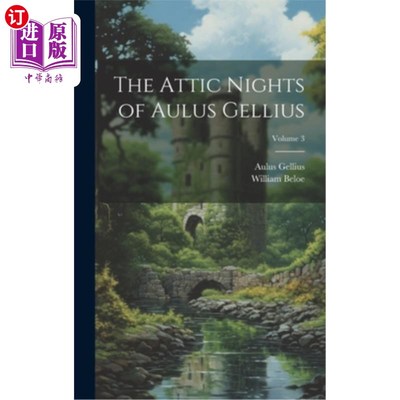 海外直订The Attic Nights of Aulus Gellius; Volume 3 奥勒斯·格里乌斯的阁楼之夜；卷3