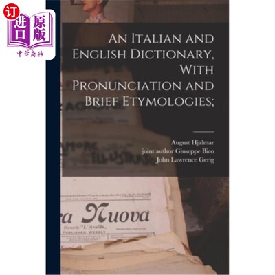 海外直订An Italian and English Dictionary, With Pronunciation and Brief Etymologies; 意大利语和英语词典，发音和简要