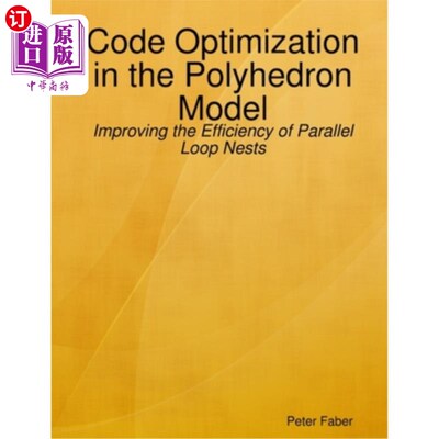 海外直订Paperback: Code Optimization in the Polyhedron Model - Improving the Efficiency  平装：多面体模型中的代码优