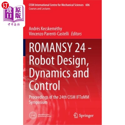 海外直订Romansy 24 - Robot Design, Dynamics and Control: Proceedings of the 24th Cism If 机器人设计、动力学与控制: