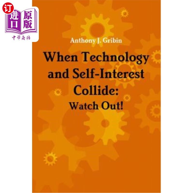 海外直订When Technology and Self-Interest Collide: Watch Out!当技术和自身利益冲突时：当心 ...