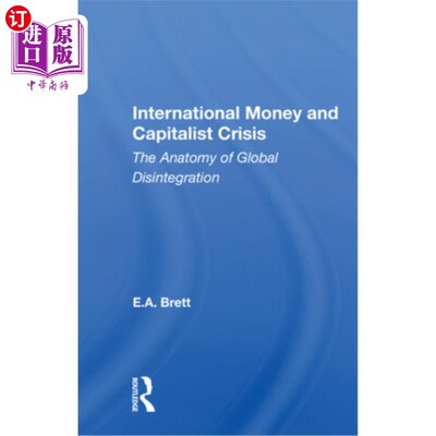 海外直订International Money and Capitalist Crisis: The Anatomy of Global Disintegration 国际货币与资本主义危机:全球