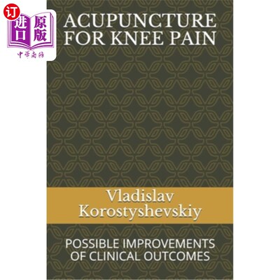 海外直订Acupuncture for Knee Pain: Possible Improvements of Clinical Outcomes 针刺治疗膝关节疼痛：临床疗效的可能改